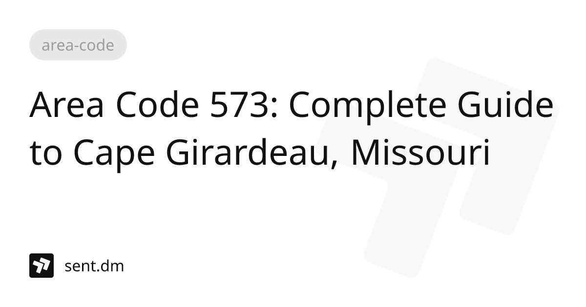 Area Code 573: Complete Guide to Cape Girardeau, Missouri