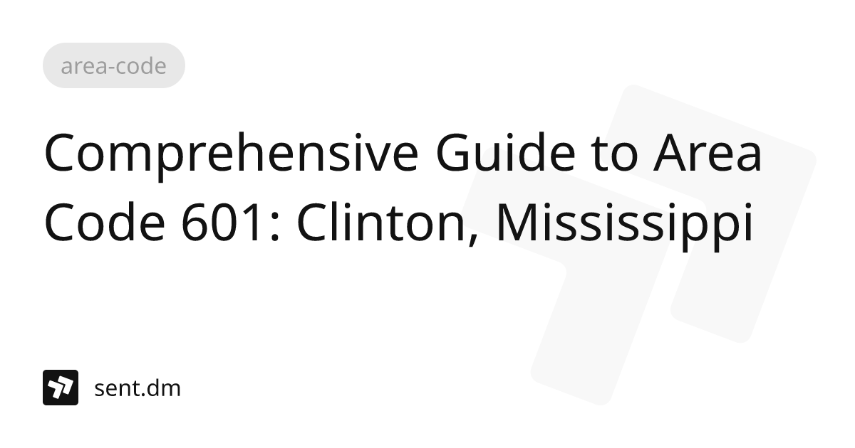 Comprehensive Guide to Area Code 601: Clinton, Mississippi