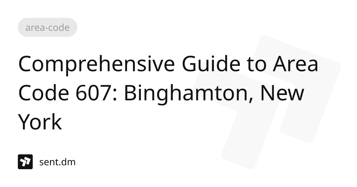 Comprehensive Guide to Area Code 607: Binghamton, New York
