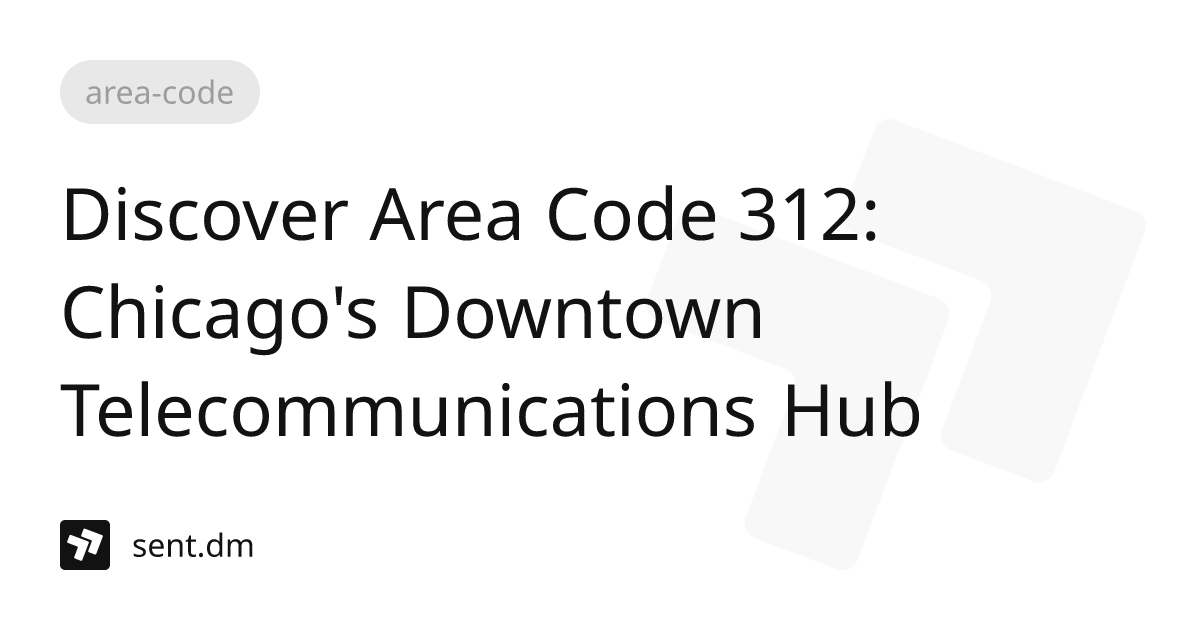Discover Area Code 312: Chicago's Downtown Telecommunications Hub