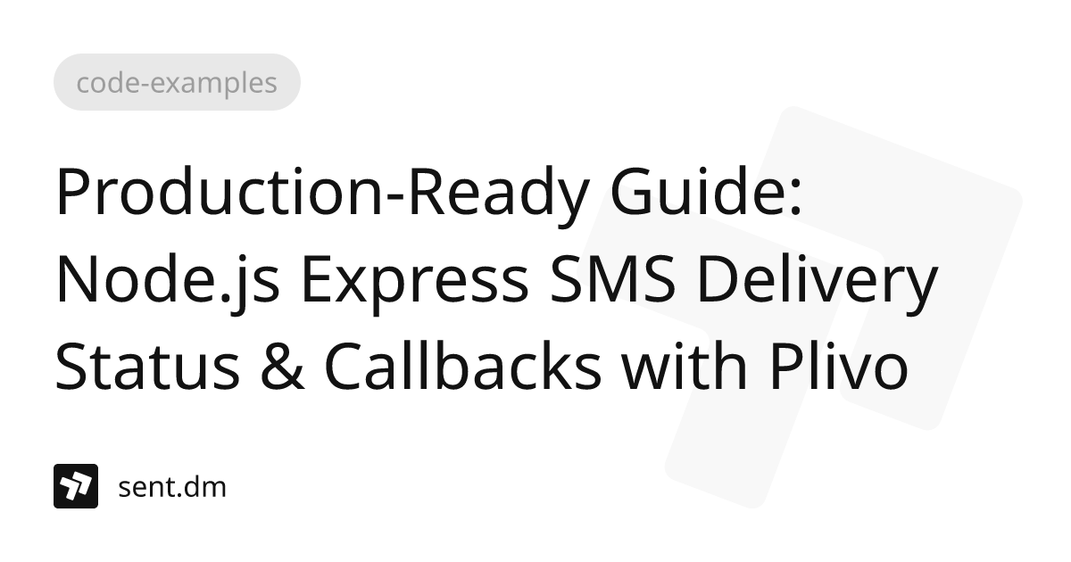 Production-Ready Guide: Node.js Express SMS Delivery Status & Callbacks with Plivo
