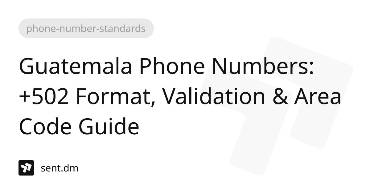 Guatemala Phone Numbers: +502 Format, Validation & Area Code Guide